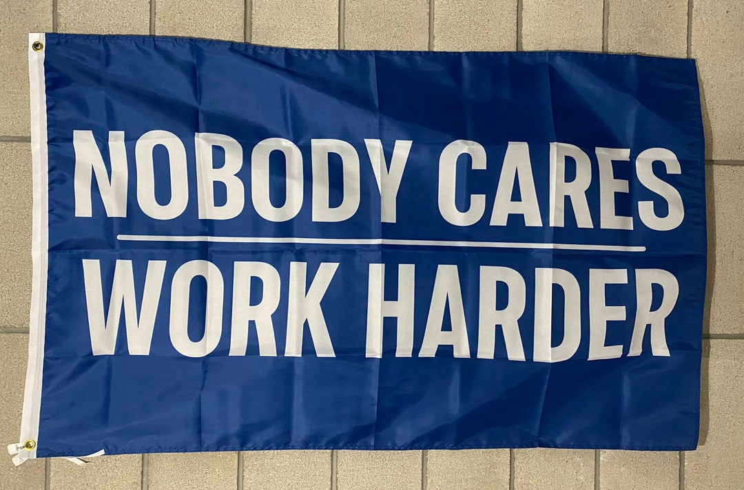 Nobody Cares Work Harder Flag FREE USA Ship Work Out Motivation Train ...