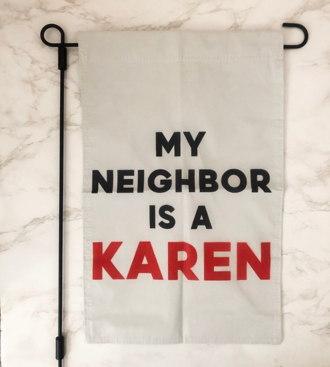 Garden Flag - My Neighbor is A Karen - Funny Flag - 12x18 Inch - FREE ...