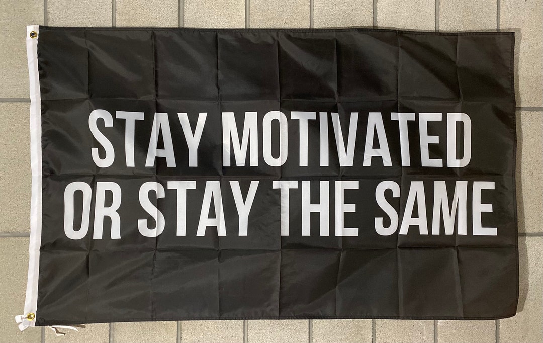 Motivation Flag FREE USA Ship Stay Motivated or Stay the Same Train ...