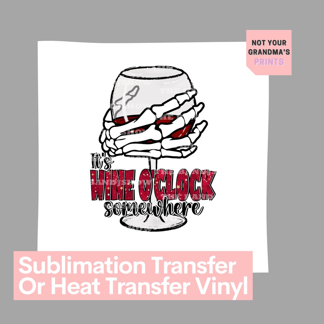 It's Wine O'clock Somewhere Ready to Press, HTV Transfer, Sublimation ...