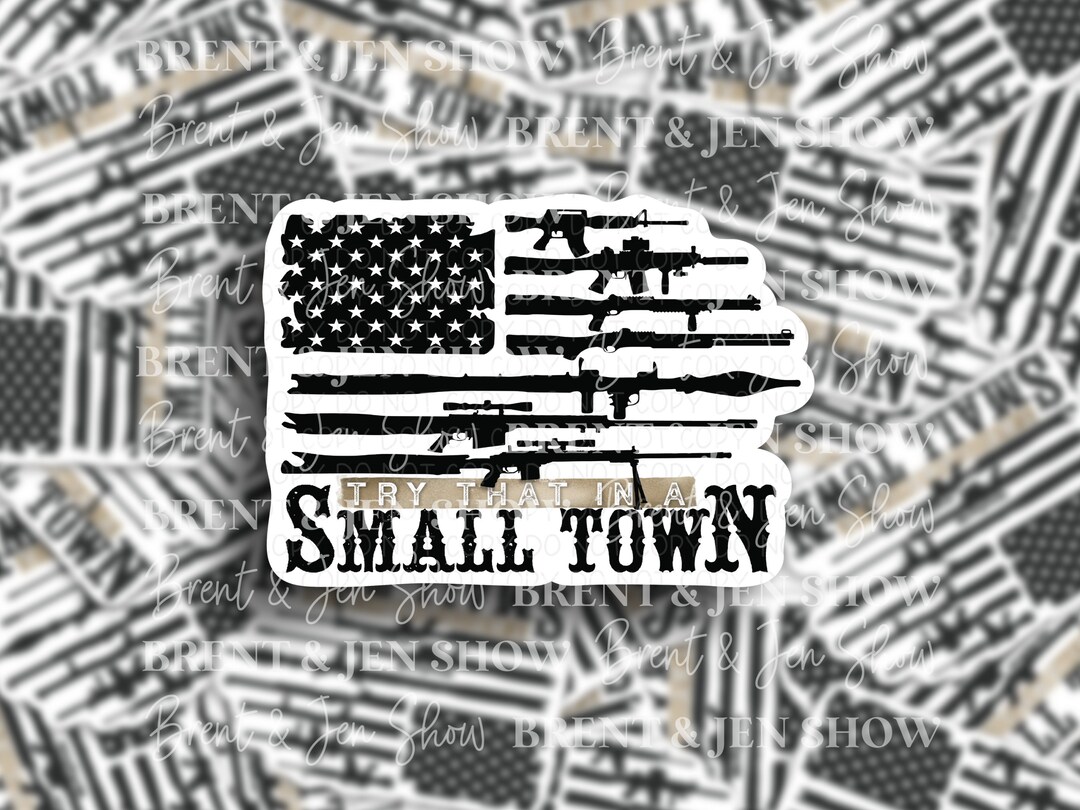 Try That in A Small Town, Vinyl Sticker, Patriotic Sticker, Flag and ...