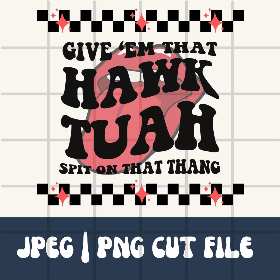 Give Em That Hawk Tuah PNG Viral Sayings Hawk Tuah Png Checkerboard ...