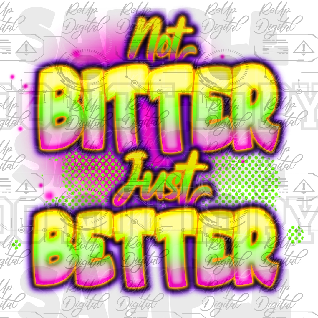 Not Bitter Just Better Png ,sublimationairbrush Png (THIS is Not a SVG ...