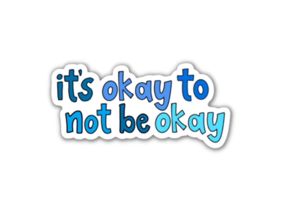 It's Okay to Not Be Okay - Mental Health Vinyl Sticker - Etsy
