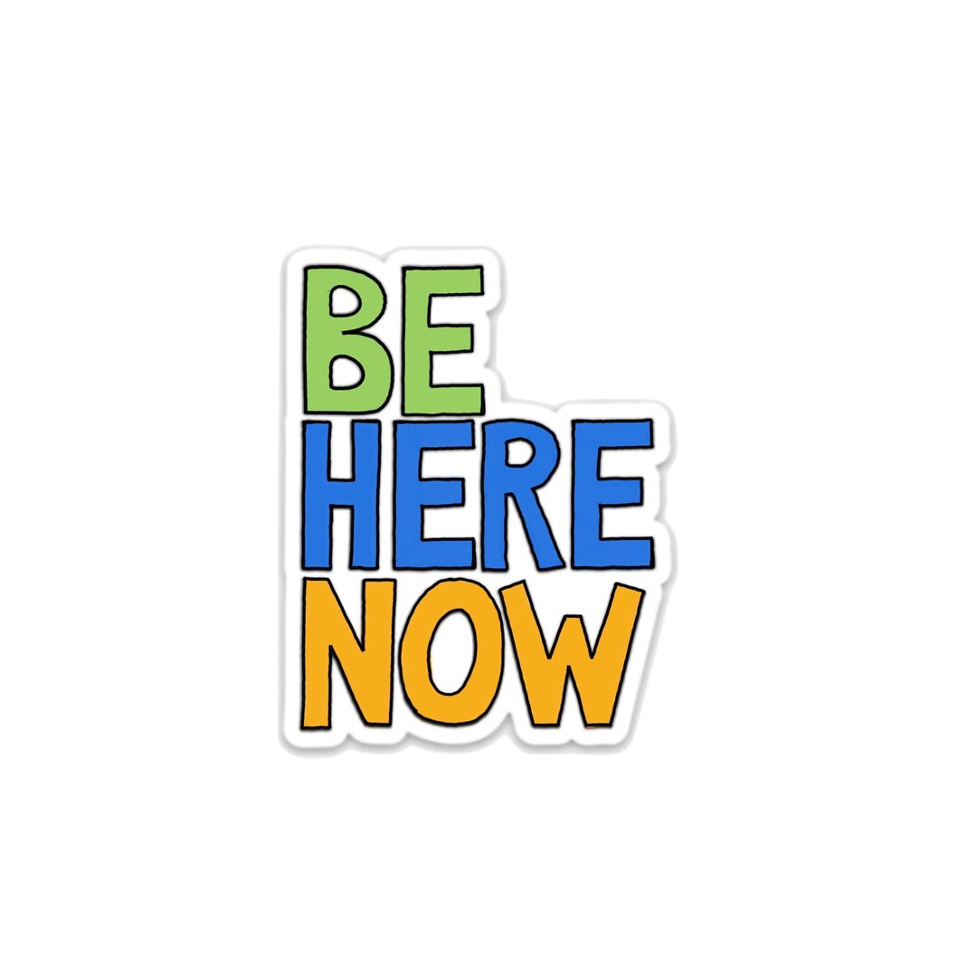 Be Here Now - Vinyl Sticker - Etsy