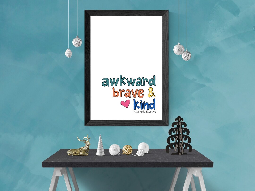 Brenebrown 'awkward, Brave and Kind' - Brene Brown Quote Print - Etsy