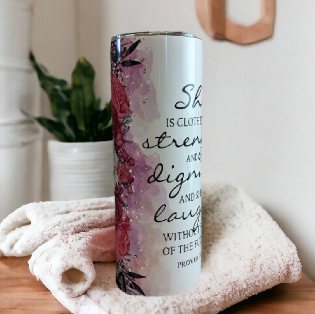 Proverbs 31:25 Bible Verse With Beautiful Flowers Tumbler, Spiritual ...
