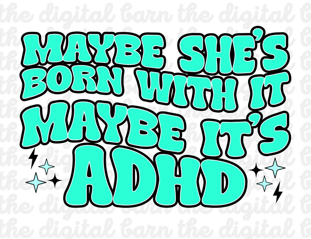 Maybe She's Born With It, Maybe It's ADHD, Wavy Font PNG, Adhd Shirt ...