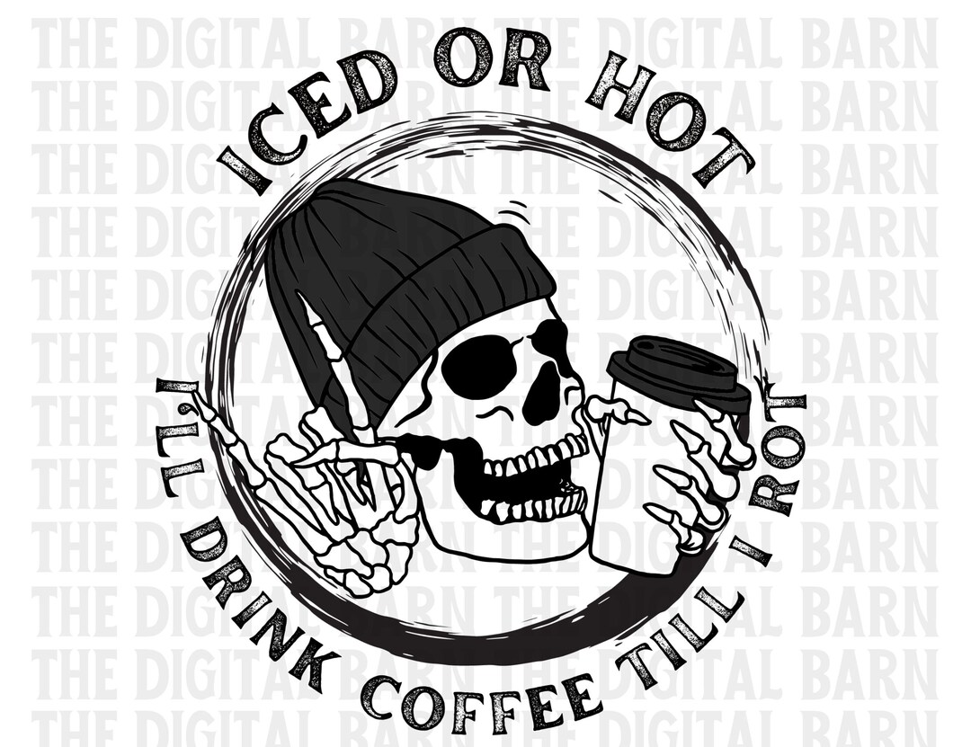 Coffee Till I Rot PNG, Skeleton PNG, Coffee Skeleton Shirt, Skull ...