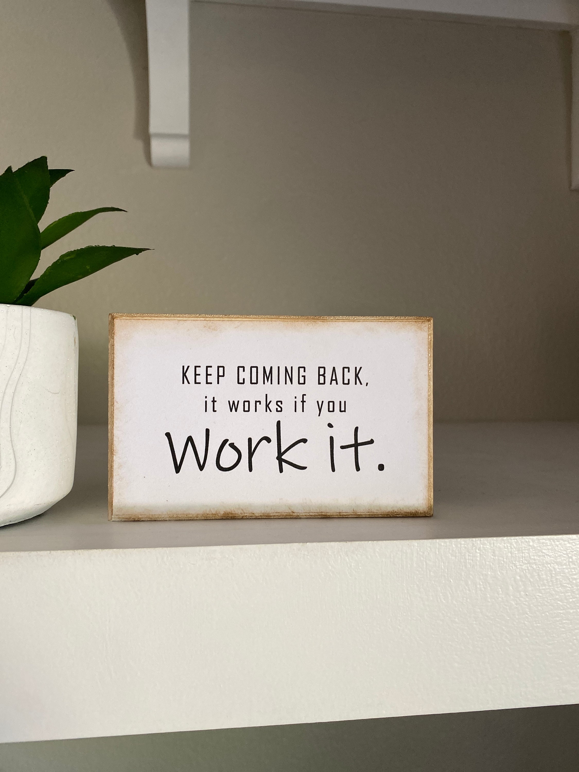 Keep Coming Back It Works If You Work It Display Sign - Etsy