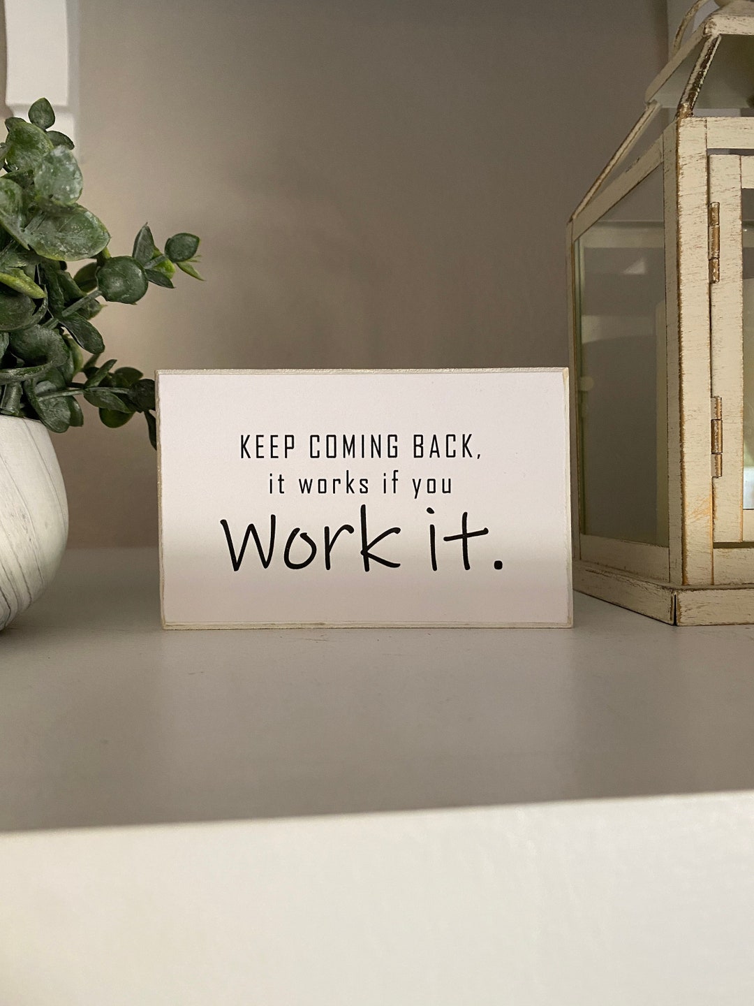 Keep Coming Back, It Works If You Work It Display Sign - Etsy