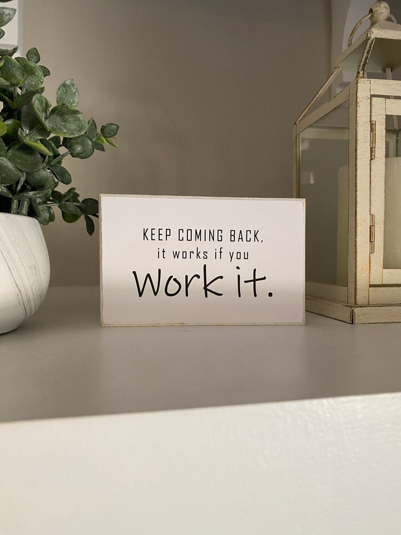 Keep Coming Back, It Works If You Work It Display Sign - Etsy