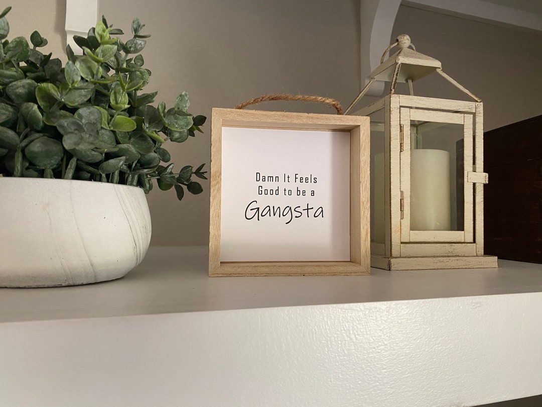 Damn It Feels Good to Be a Gangsta...display Sign - Etsy