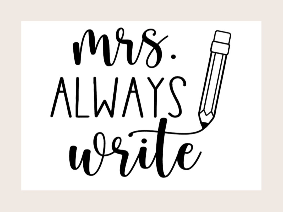 Mrs. Always Write SVG, PNG, JPEG, Pdf Digital File - Etsy
