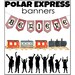 Polar Express Party Pack Banner Tickets Food Tents Editable Letters ...