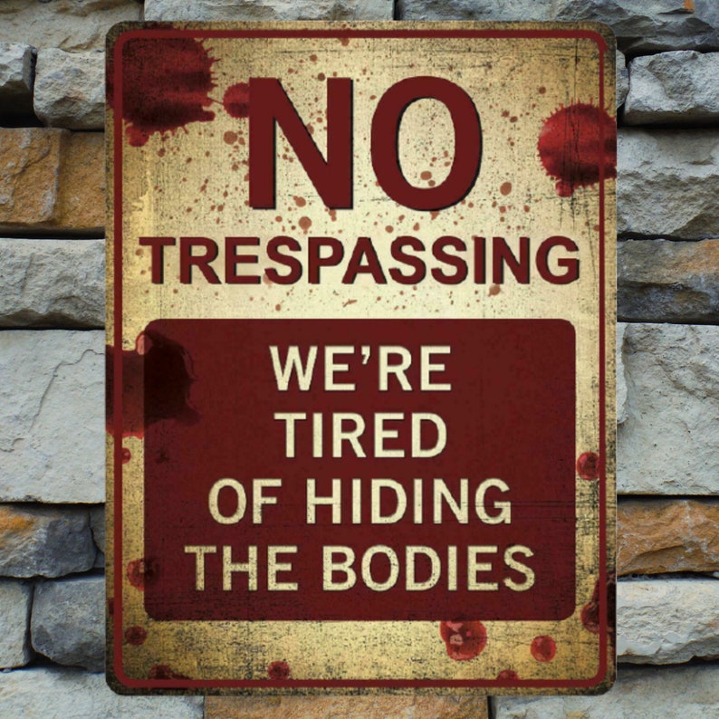 Funny No Trespassing Sign Were Tired Of Hiding The Dead Etsy