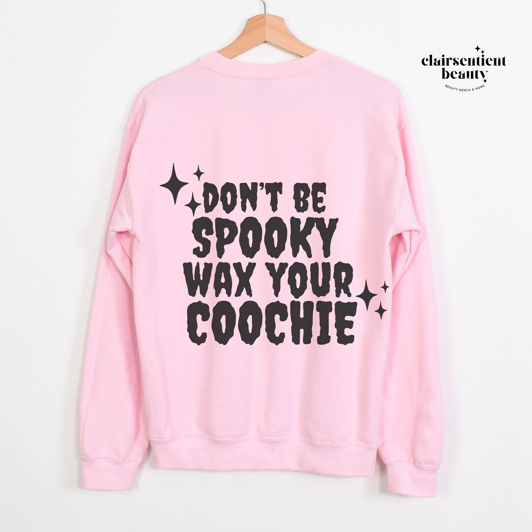 Don't Be Spooky Wax Your Coochie, Skeleton Hand Sweatshirt for ...