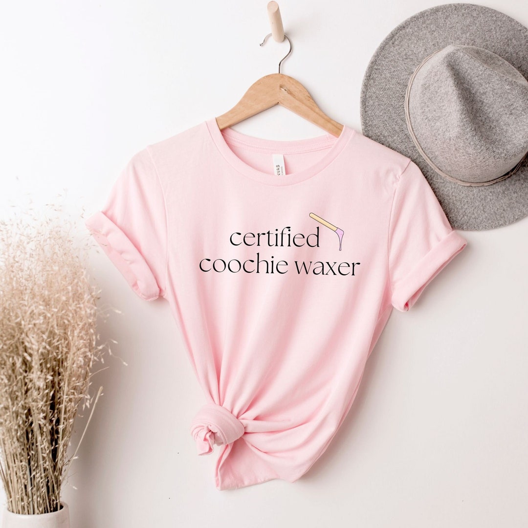 Certified Coochie Waxer | Humorous T-shirt for Esthetician, Skin ...