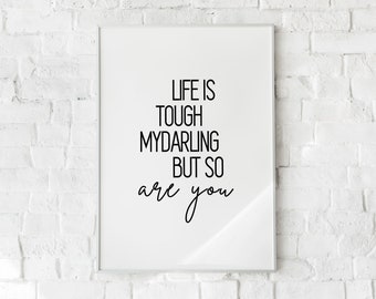 Life is Tough My Darling but so Are You Wall Print Wall Art Home Decor ...
