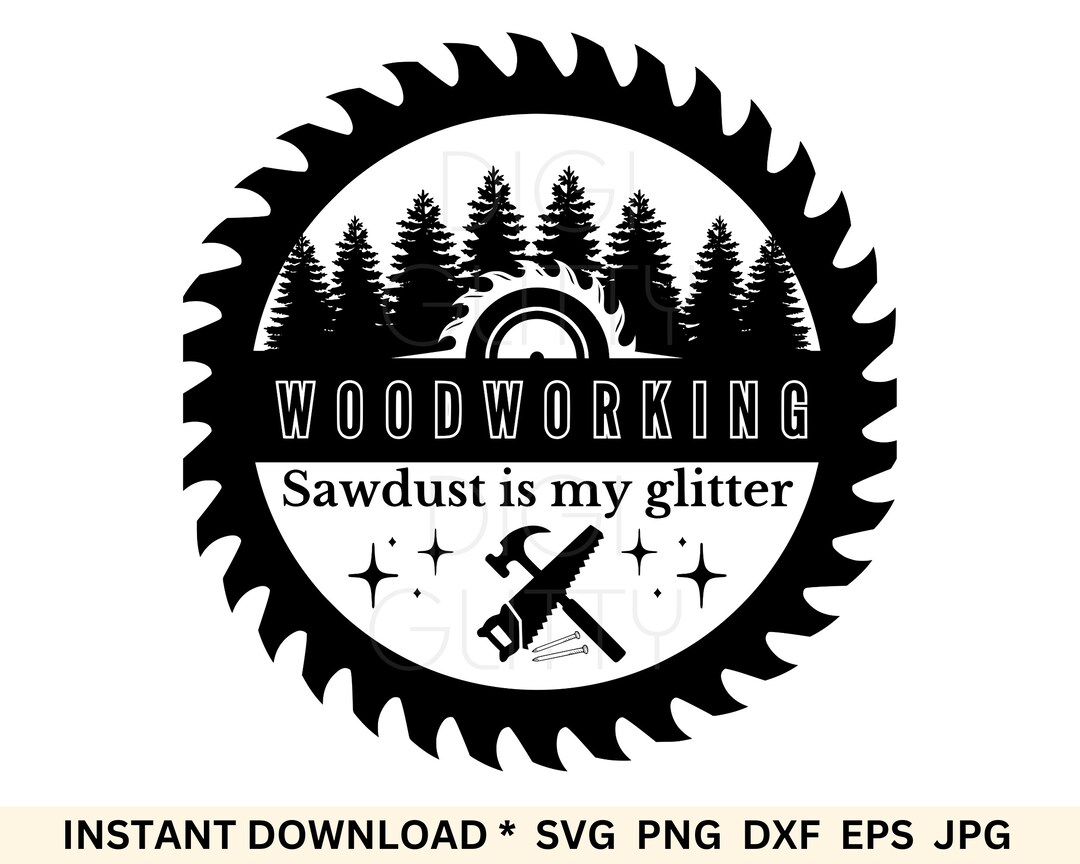 Woodworking SVG With Quote "sawdust is My Glitter", Design for ...
