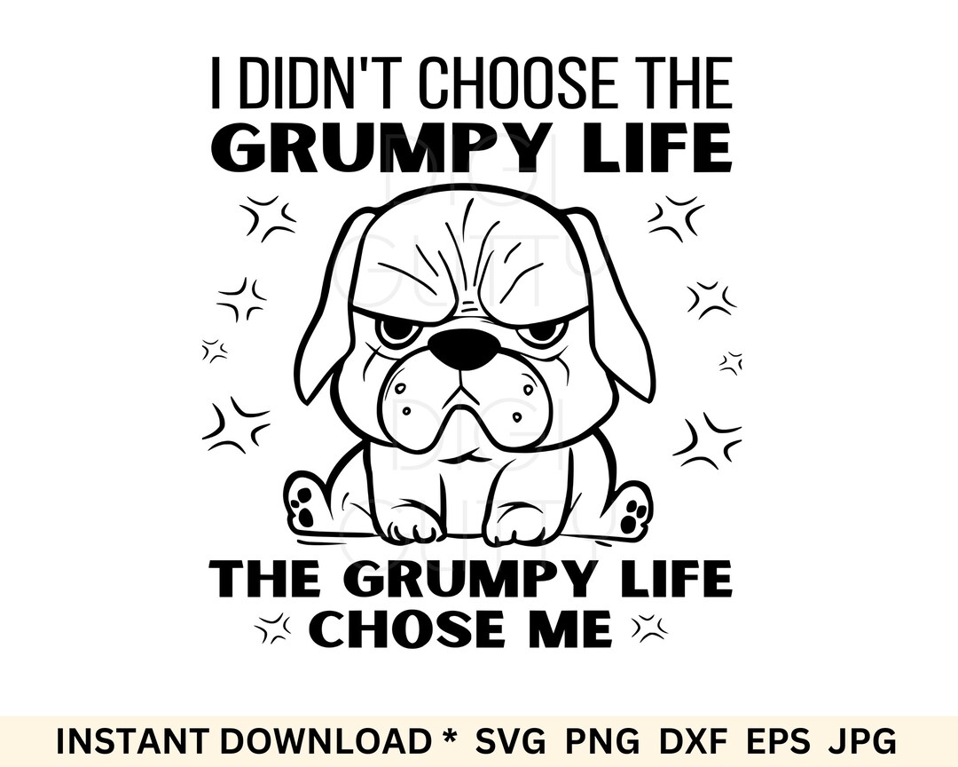 Grumpy Svg Design "i Didn't Choose the Grumpy Life, the Grumpy Life ...