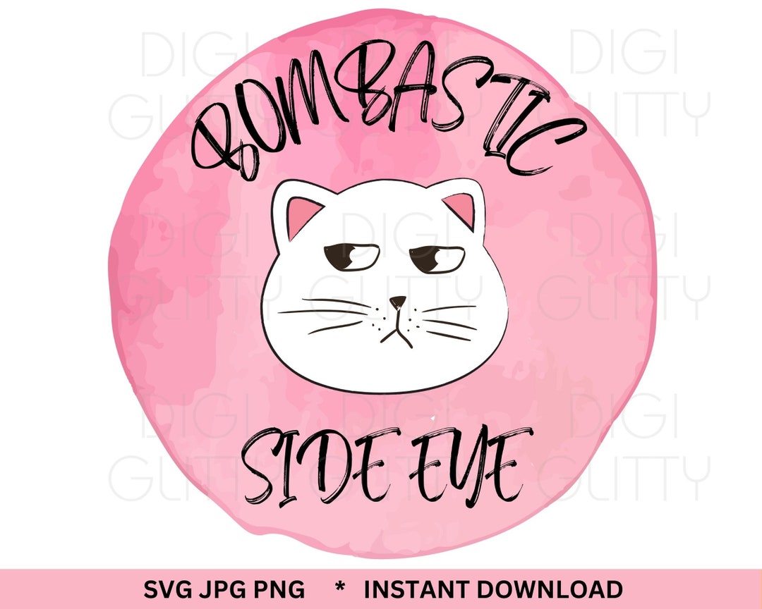 Bombastic Side Eye Design Png. Cat With Side Eye Sublimation Design ...