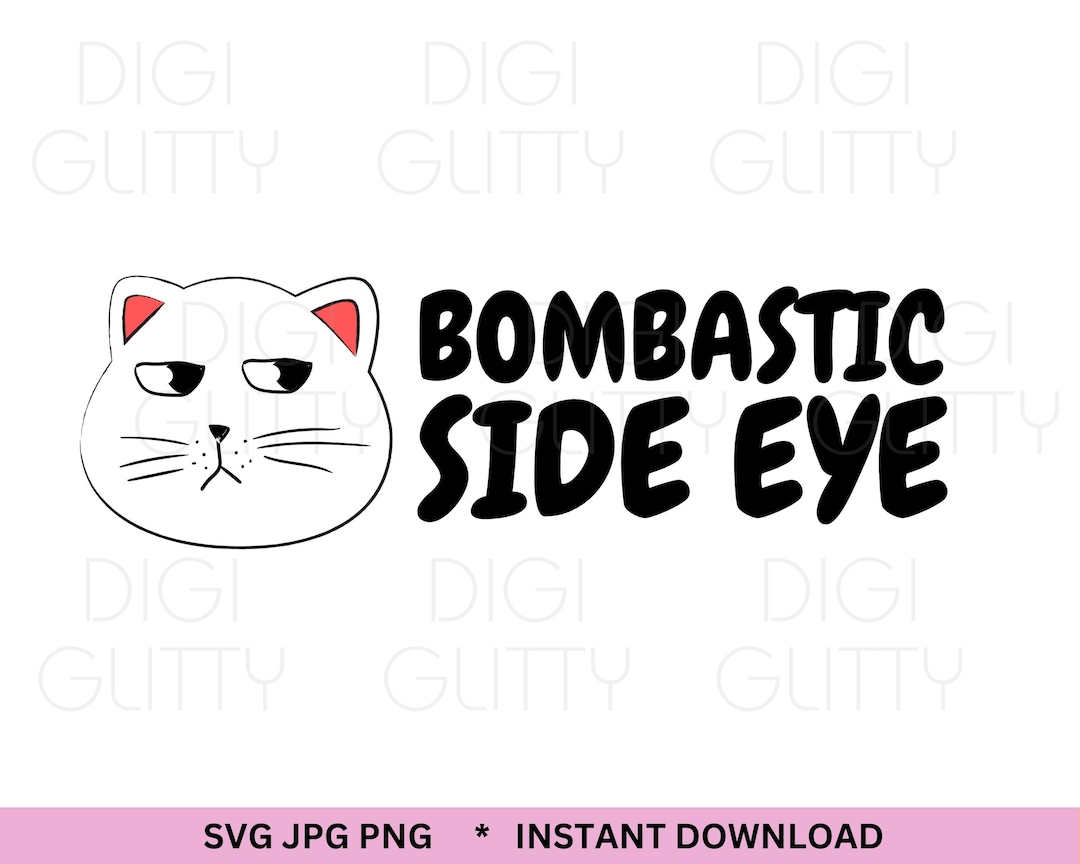 Bombastic Side Eye Sublimation Png Svg, Cat Side-eye Clipart, Instant ...