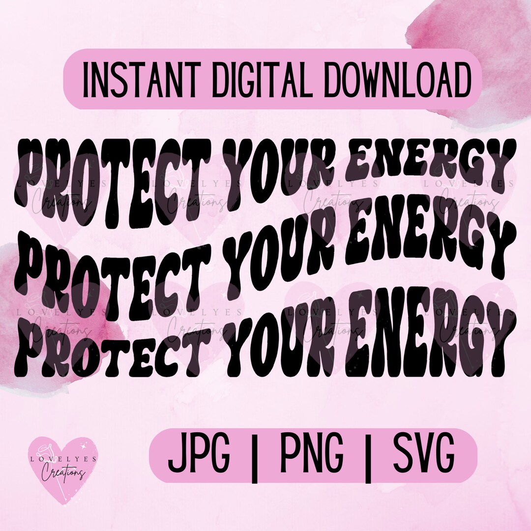 Protect Your Energy, SVG Files, PNG Files, JPG Files, Digital Cut Files ...