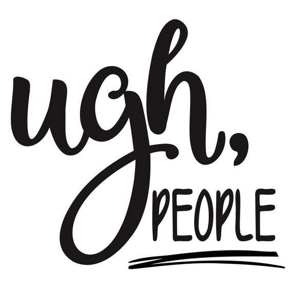Ugh People Vinyl Cut Design For Cricut or Silhouette Clean | Etsy