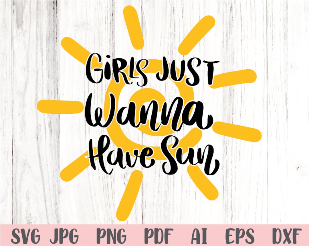 Girls Just Wanna Have Sun SVG Cut File Instant Download - Etsy