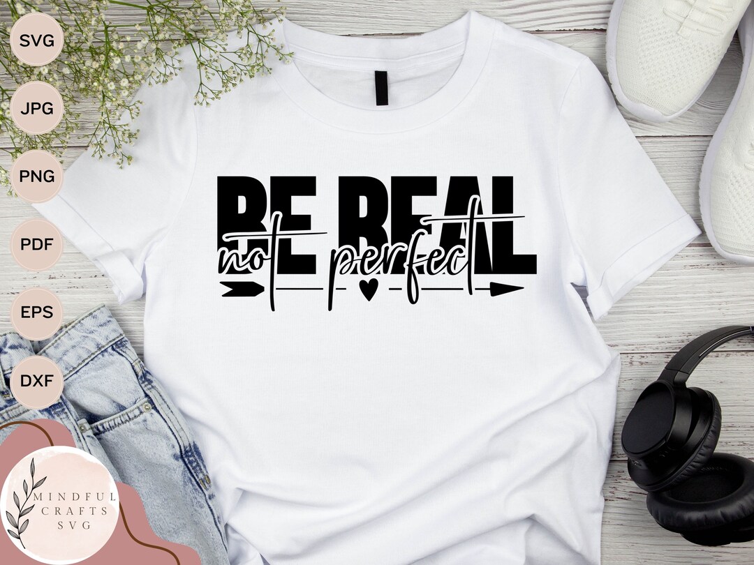 Be Real Not Perfect SVG Positive Quote Digital Download Inspirational ...