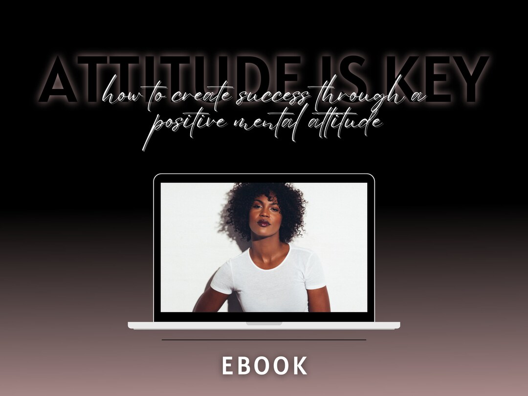 Attitude is Key: How to Create Success Through a Positive Mental ...
