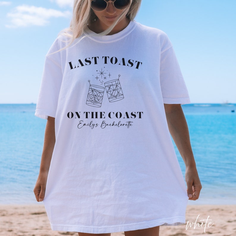 Last Toast on the Coast Comfort Colors Shirt, Custom Bachelorette Shirt ...