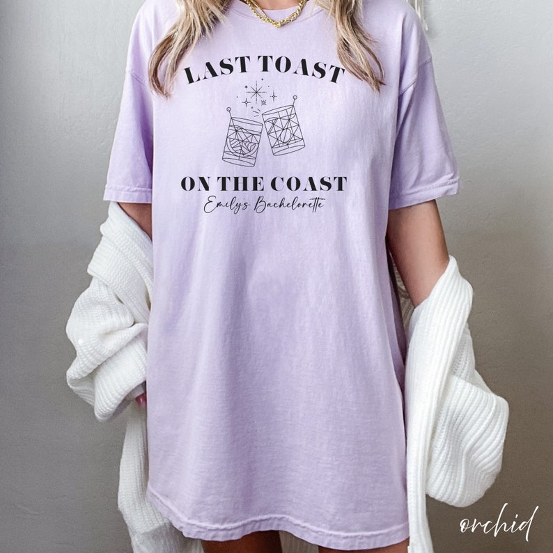 Last Toast on the Coast Comfort Colors Shirt, Custom Bachelorette Shirt ...