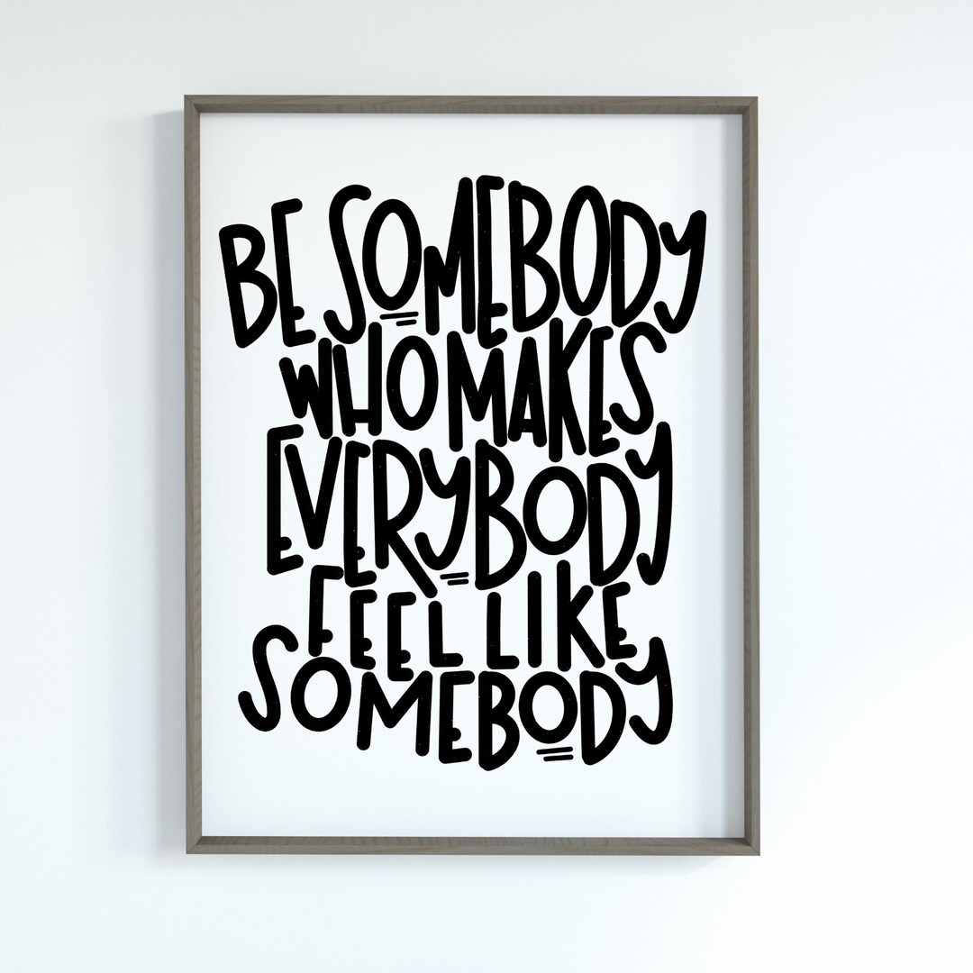 Be Somebody Who Makes Everybody Feel Like Somebody SVG Cut Files - Etsy