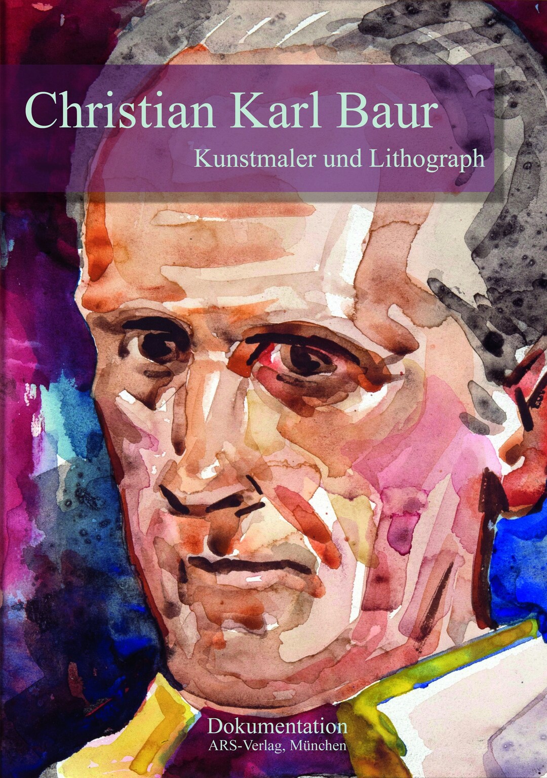 Christian Karl Baur, Painter and Lithographer, Documentation of the Artist's Entire Oeuvre From ...