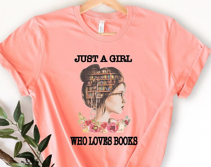 Just A Girl Who Loves Books Tshirt, Book Lover Shirt, Gift for Book ...