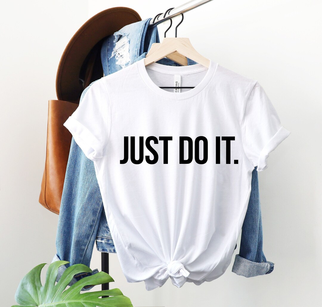 Just Do It Shirt, Just Do It Tee, Unisex Shirt, Unisex Top T Shirt ...