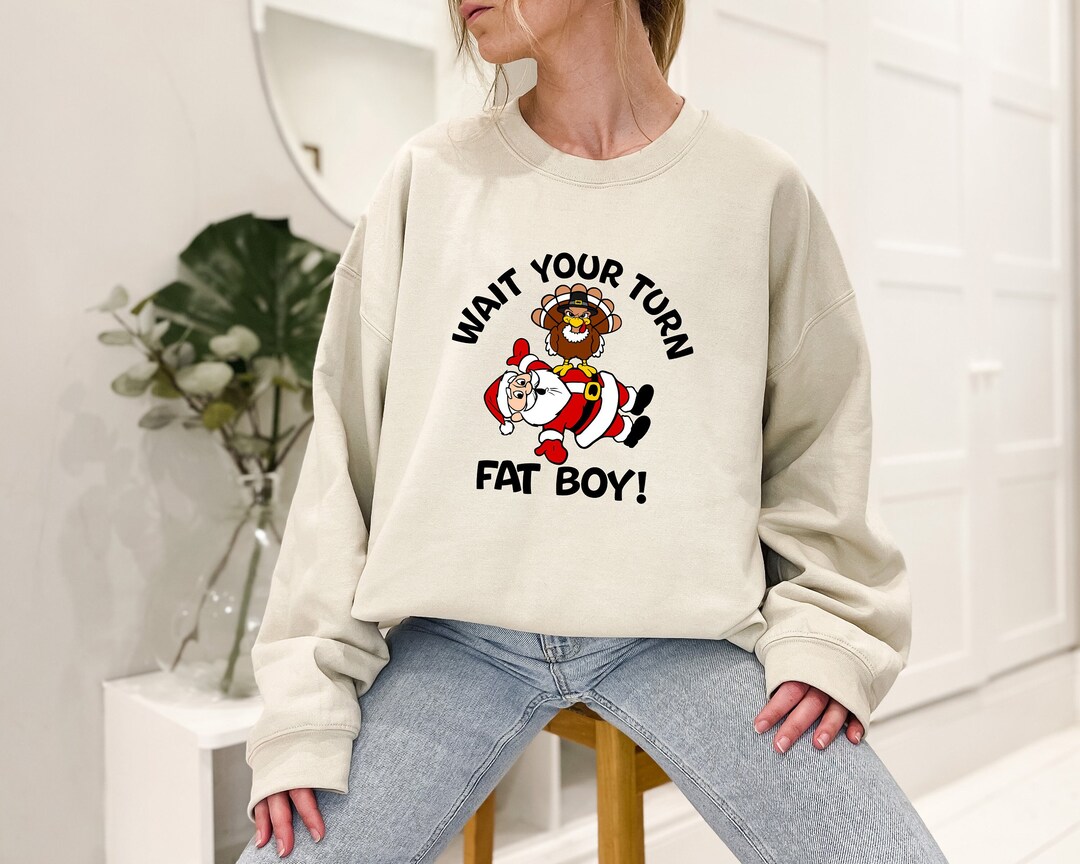 Wait Your Turn Fat Boy Shirts, Funny Christmas Shirt, Funny ...