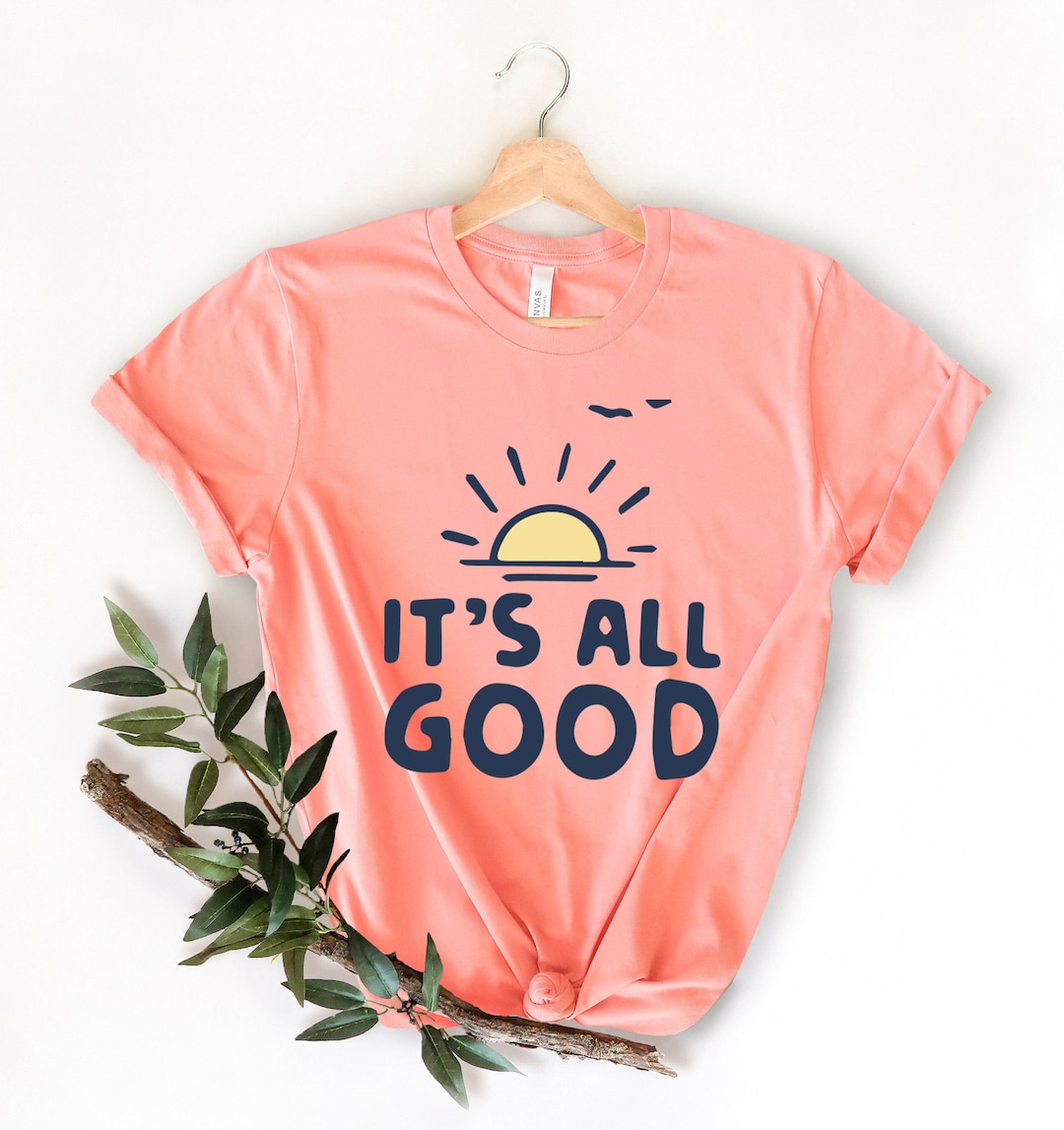 It's All Good Shirt, Woman T Shirt, Shirt for Woman, T Shirt for Woman ...