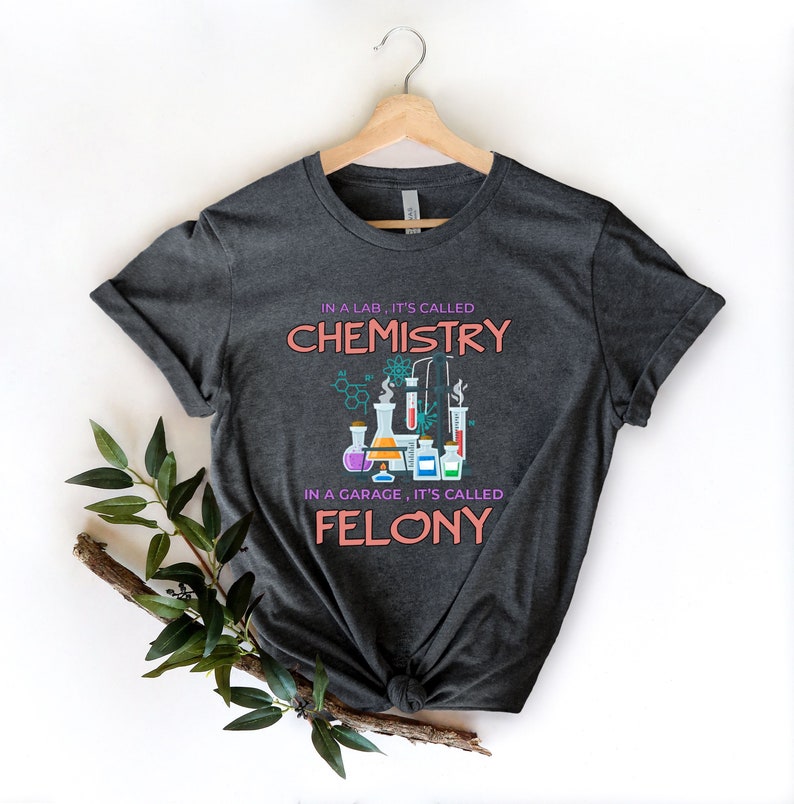 Chemistry Shirt, in a Lab It's Called Chemistry, in a Garage It's ...