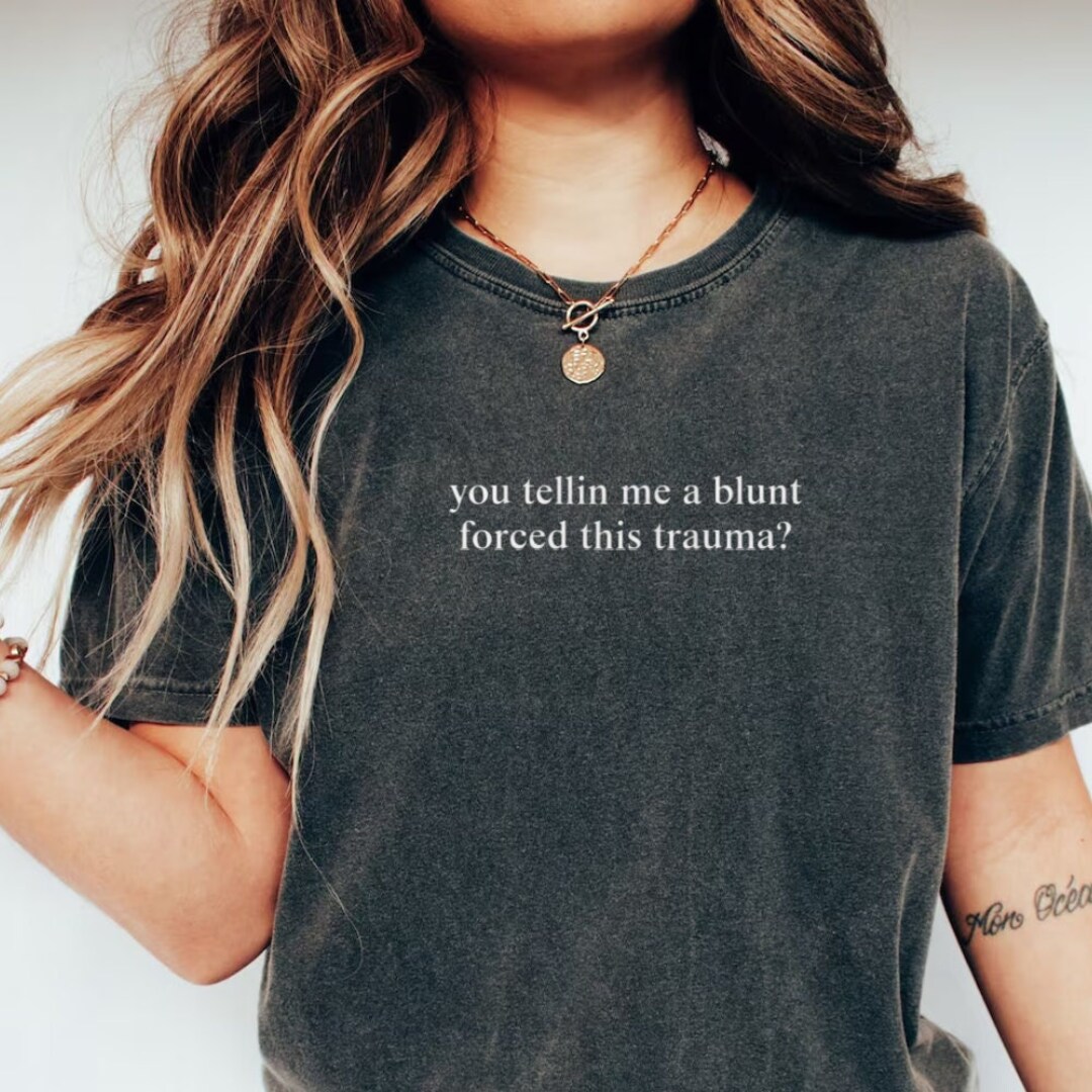You Tellin Me a Blunt Forced This Trauma Shirt, Funny Pun Embroidered ...
