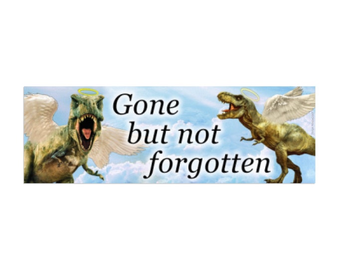 Funny Dinosaur Bumper Sticker - Gone but Not Forgotten - T-rex ...
