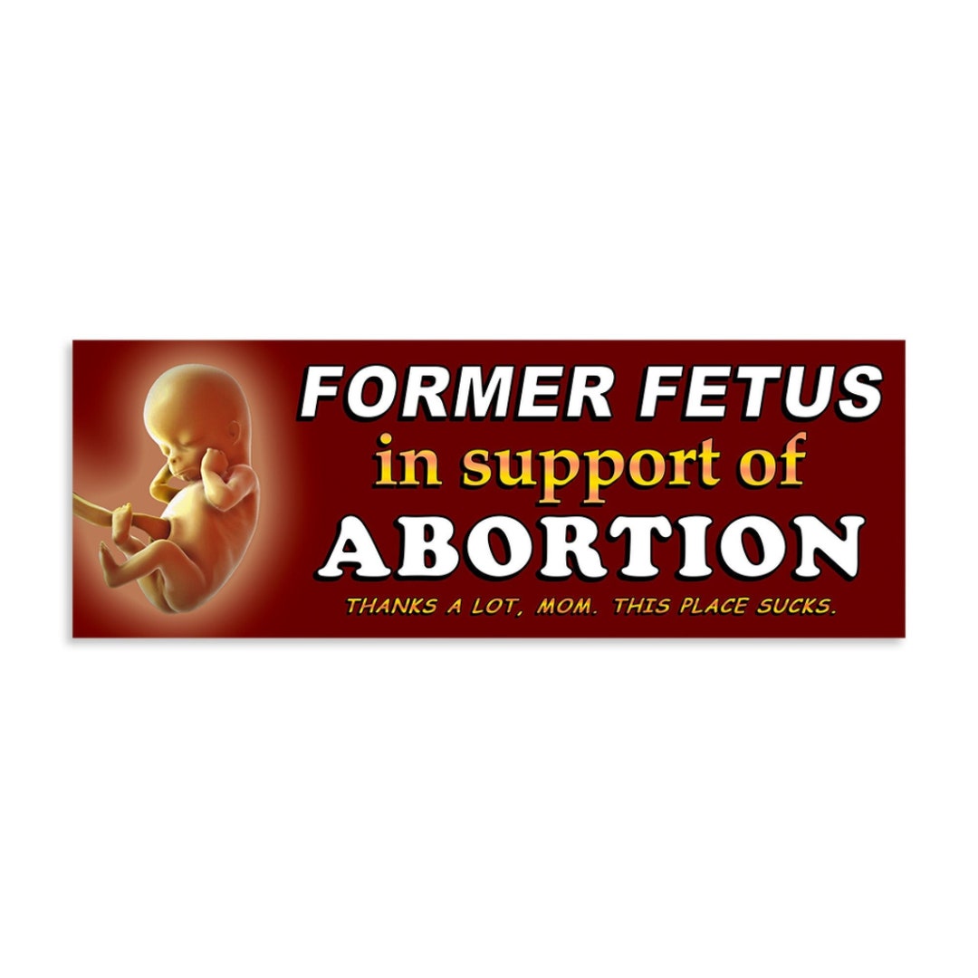 Pro-choice Bumper Sticker Former Fetus in Support of Abortion Roe V ...