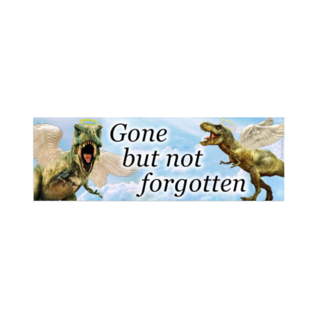 Funny Dinosaur Bumper Sticker - Gone but Not Forgotten - T-rex ...
