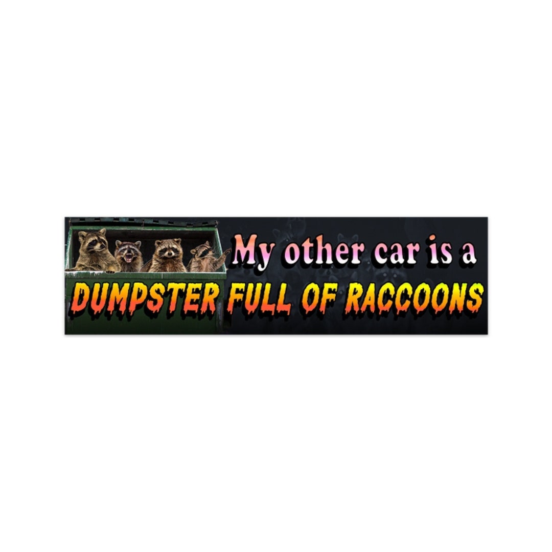My Other Car is a Dumpster Full of Raccoons - Funny Raccoon Bumper ...