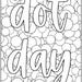 International Dot Day Coloring Pages, Printable Activity for Kids, Fun ...