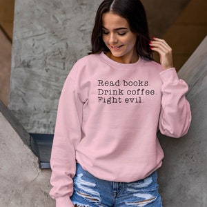 Read Books Drink Coffee Fight Evil Sweatshirt, Reading Book Sweatshirt ...