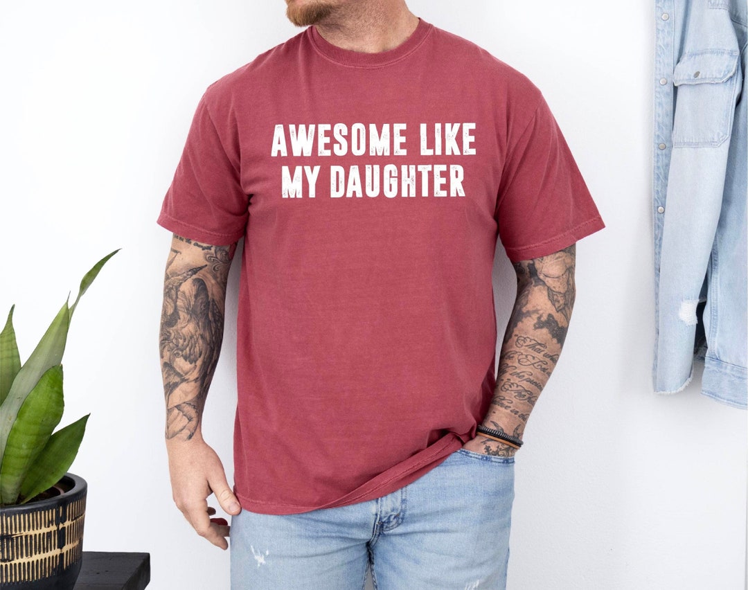Awesome Like My Daughter Shirt, Funny Shirt for Men Tshirt, Fathers Dad Gift Tee, Gift From ...