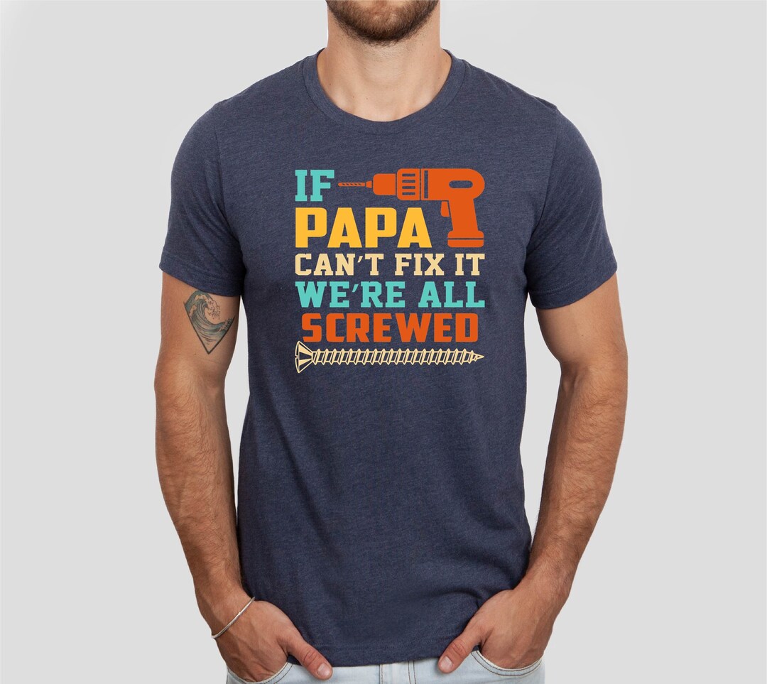 If Papa Can't Fix It We're All Screwed, Father's Day If Papa Can't Fix ...
